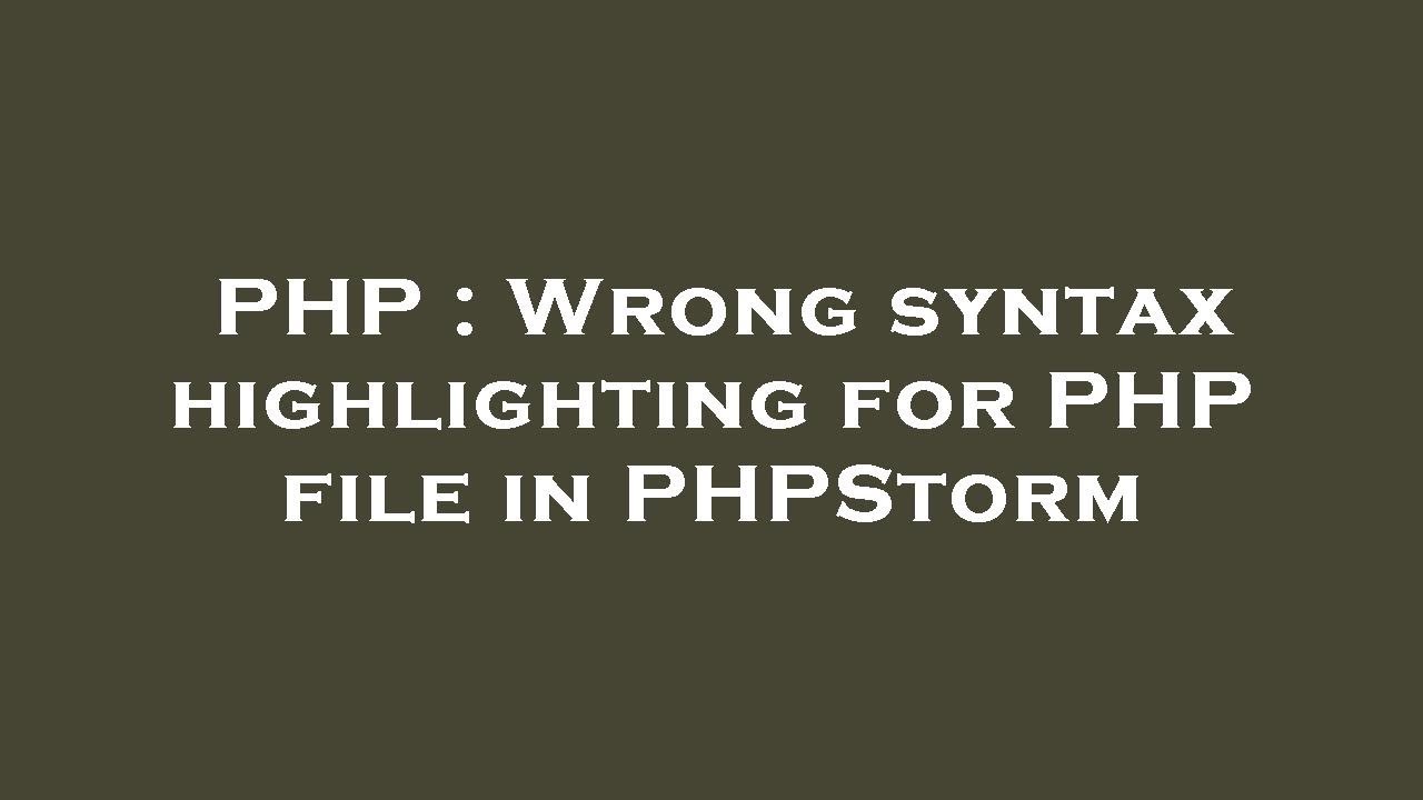 PHP : Wrong syntax highlighting for PHP file in PHPStorm