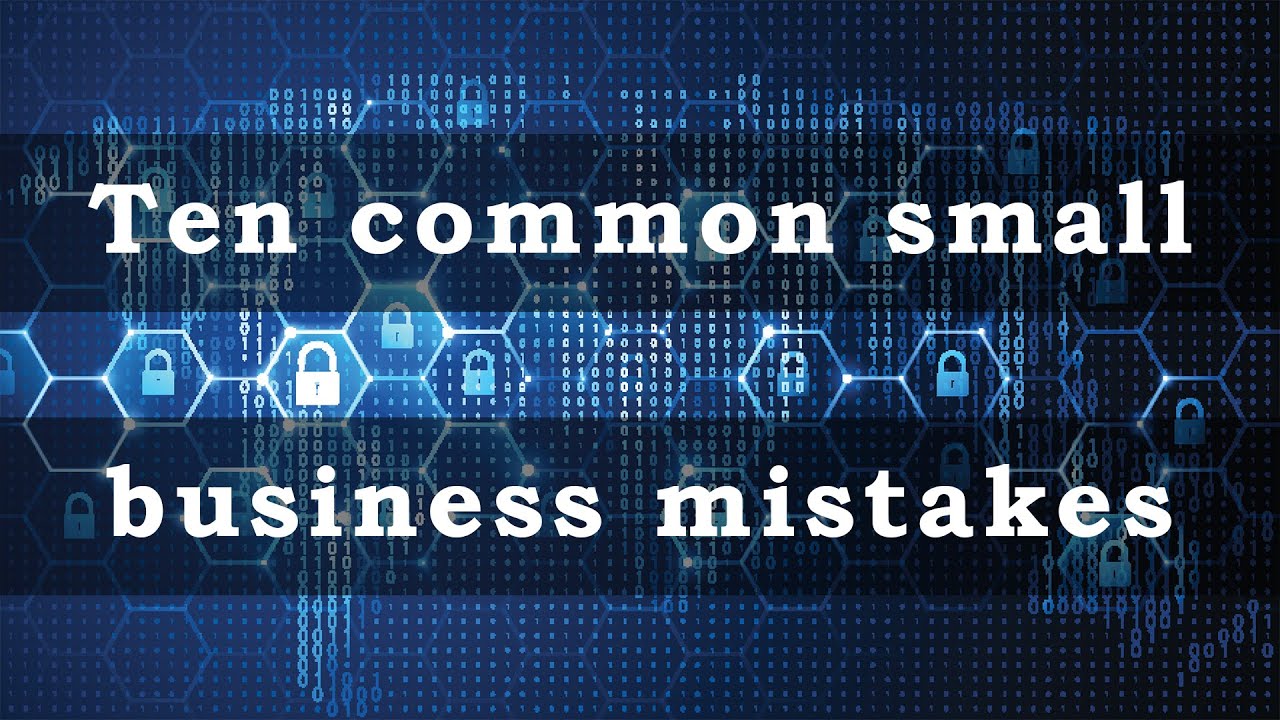 Ten common small business mistakes and how to avoid them
