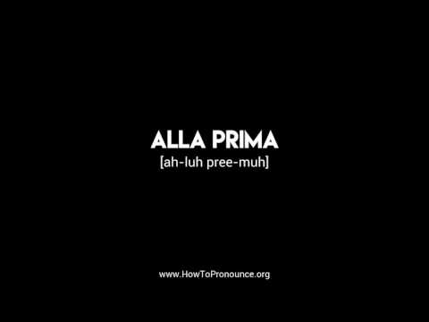 How to Pronounce "alla prima"