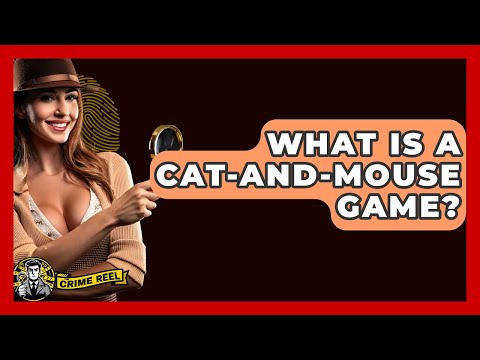 What Is A Cat-and-mouse Game? - The Crime Reel