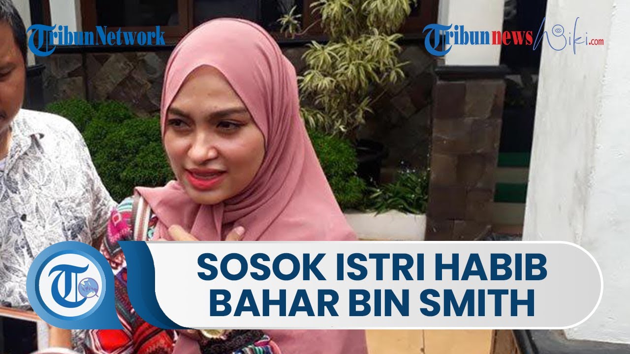 Setia Dampingi Suami Kala Tersandung Berbagai Kasus Hukum, Ini Sosok Istri Habib Bahar bin Smith ...