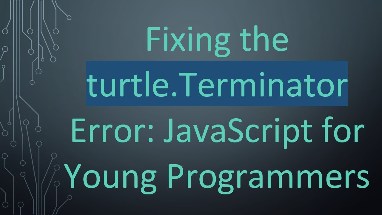 Fixing the turtle.Terminator Error: JavaScript for Young Programmers