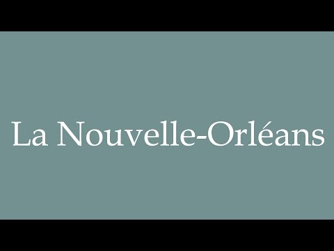 How to Pronounce ''La Nouvelle-Orléans'' (New Orleans) Correctly in French