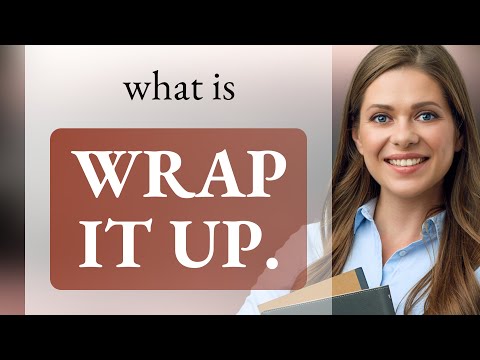 Unraveling "Wrap It Up": Understanding English Idioms