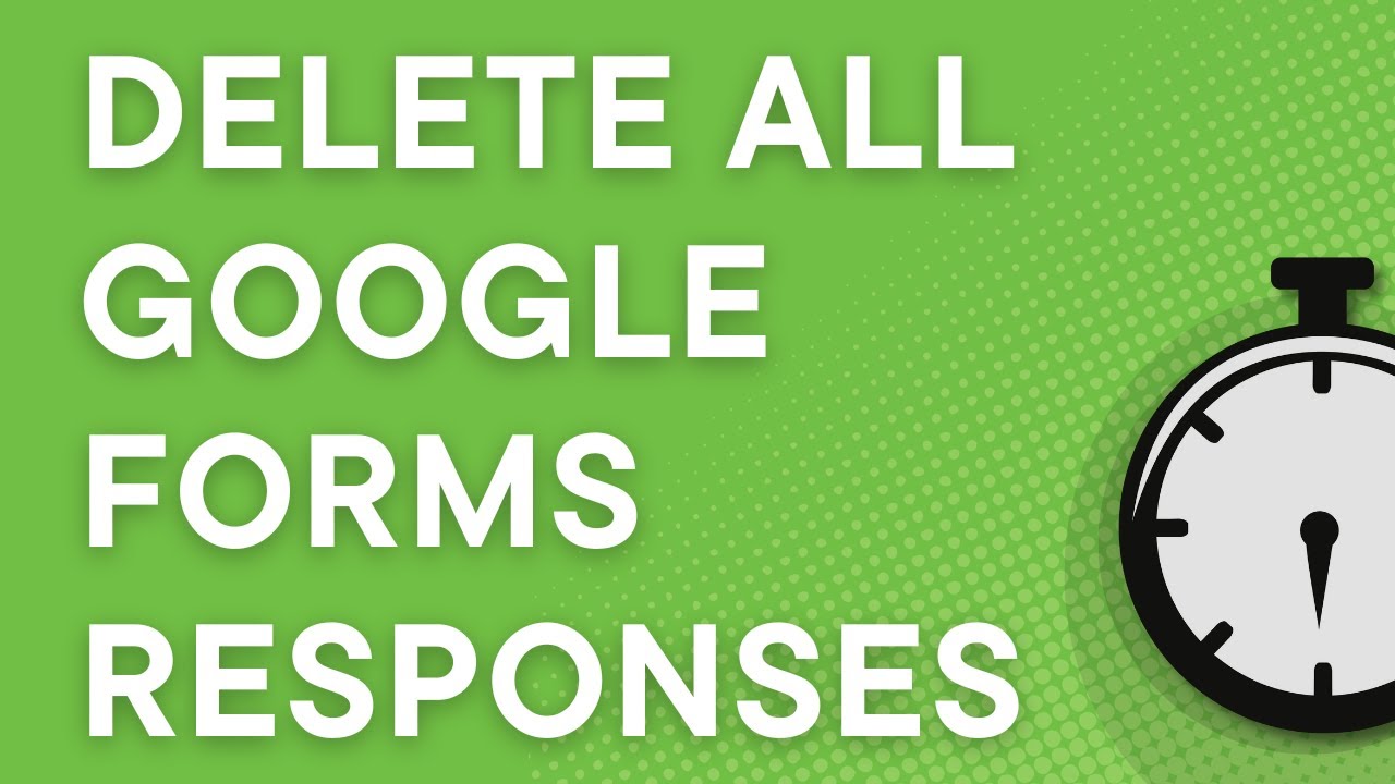 2 ways to delete Google Forms responses