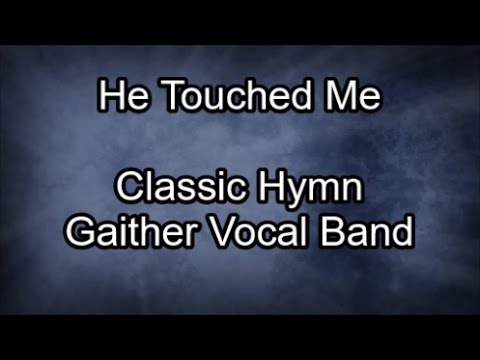 He Touched Me Gospel Choruses Songs