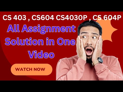 CS403, CS604, CS403P, CS604P All Assignments Solved | One File | VU Latest 2025 Solutions