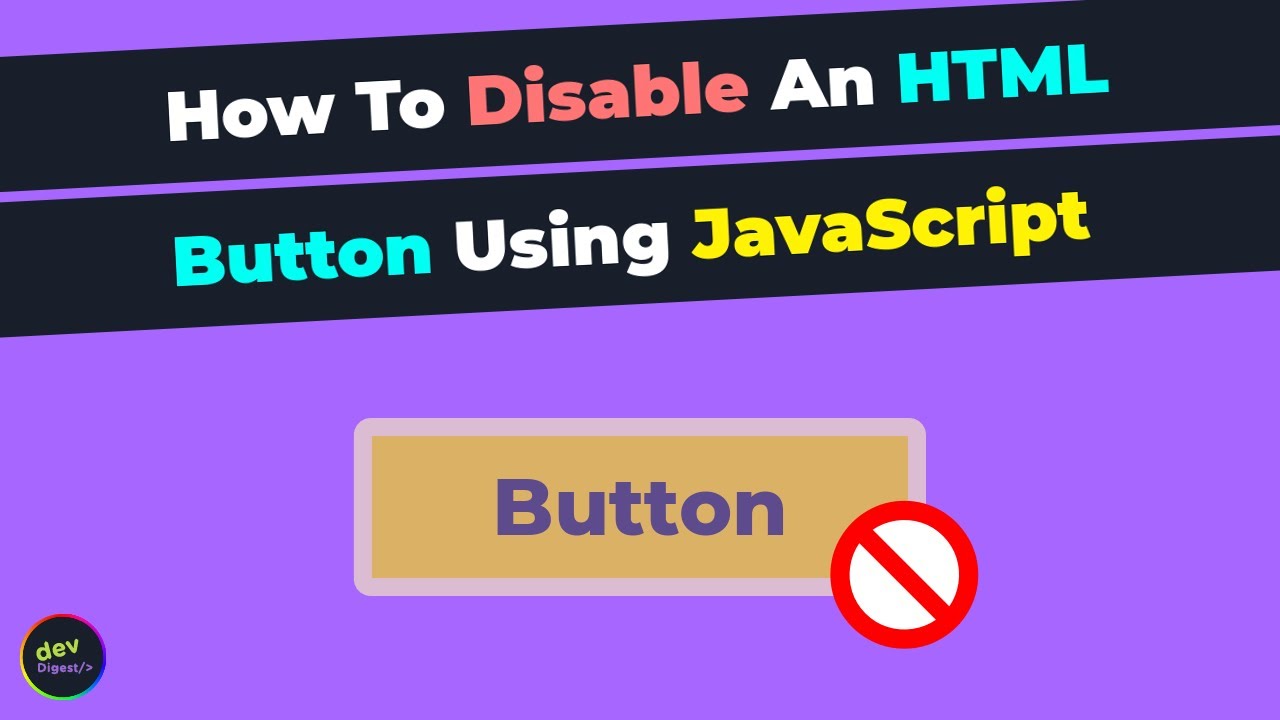 How To Disable An HTML Button Using JavaScript