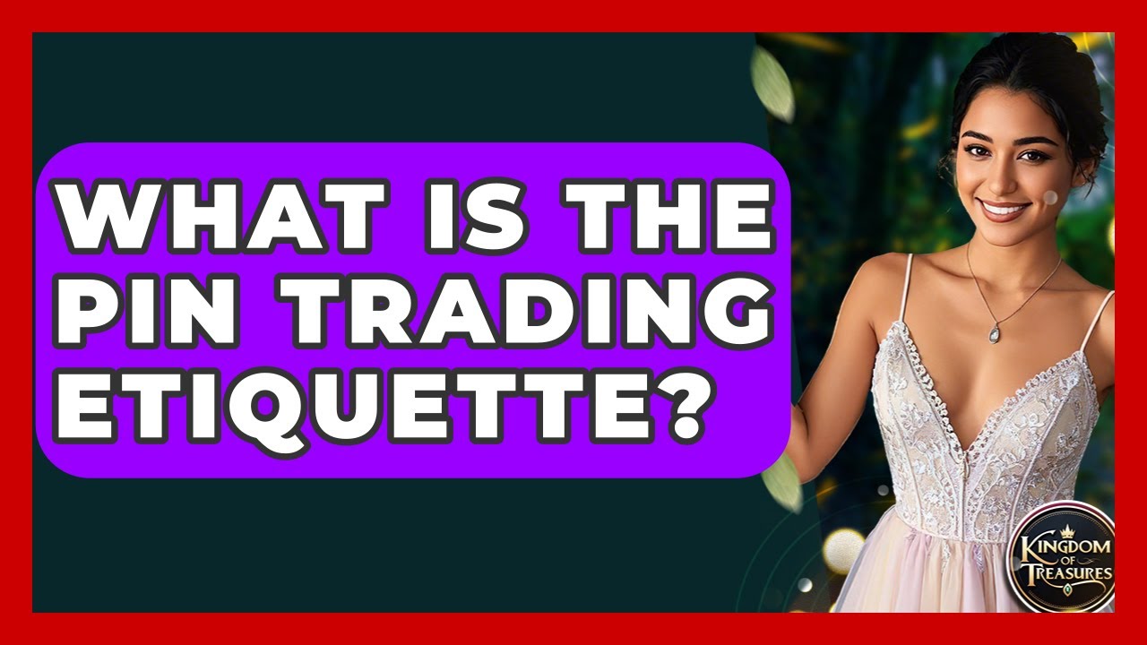 What Is The Pin Trading Etiquette? - Kingdom Of Treasures