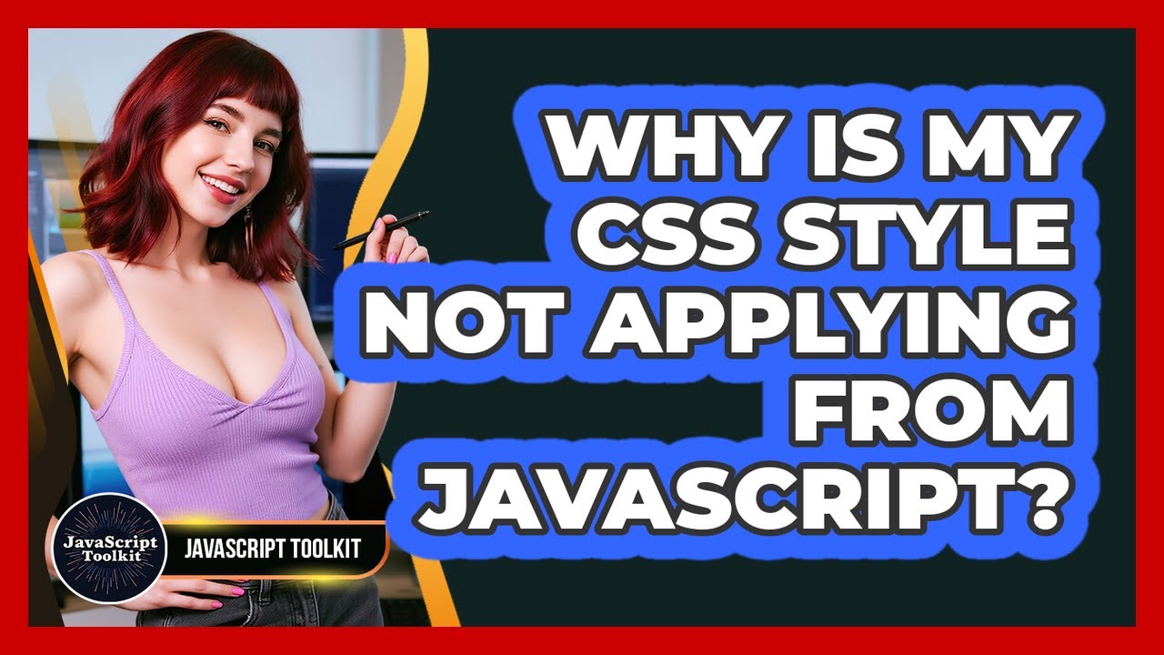 Why Is My CSS Style Not Applying From JavaScript? - JavaScript Toolkit