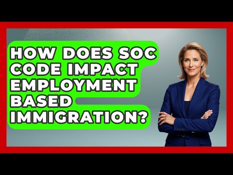 How Does SOC Code Impact Employment Based Immigration? - US Citizenship Immigration Guide