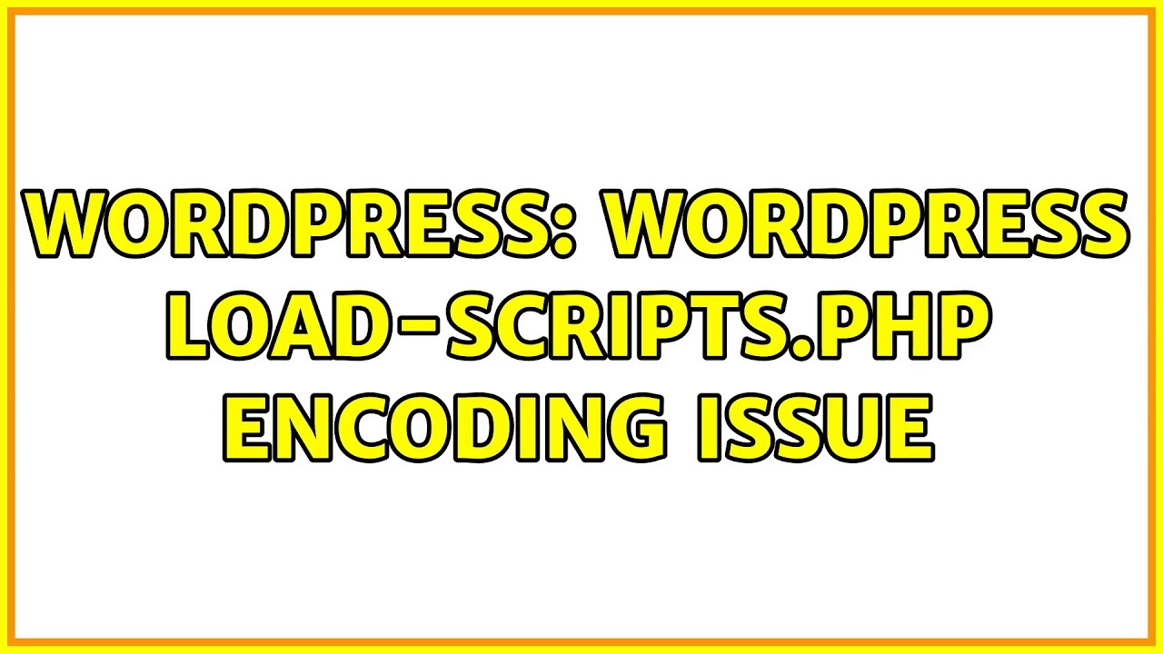 Wordpress: WordPress load-scripts.php encoding issue