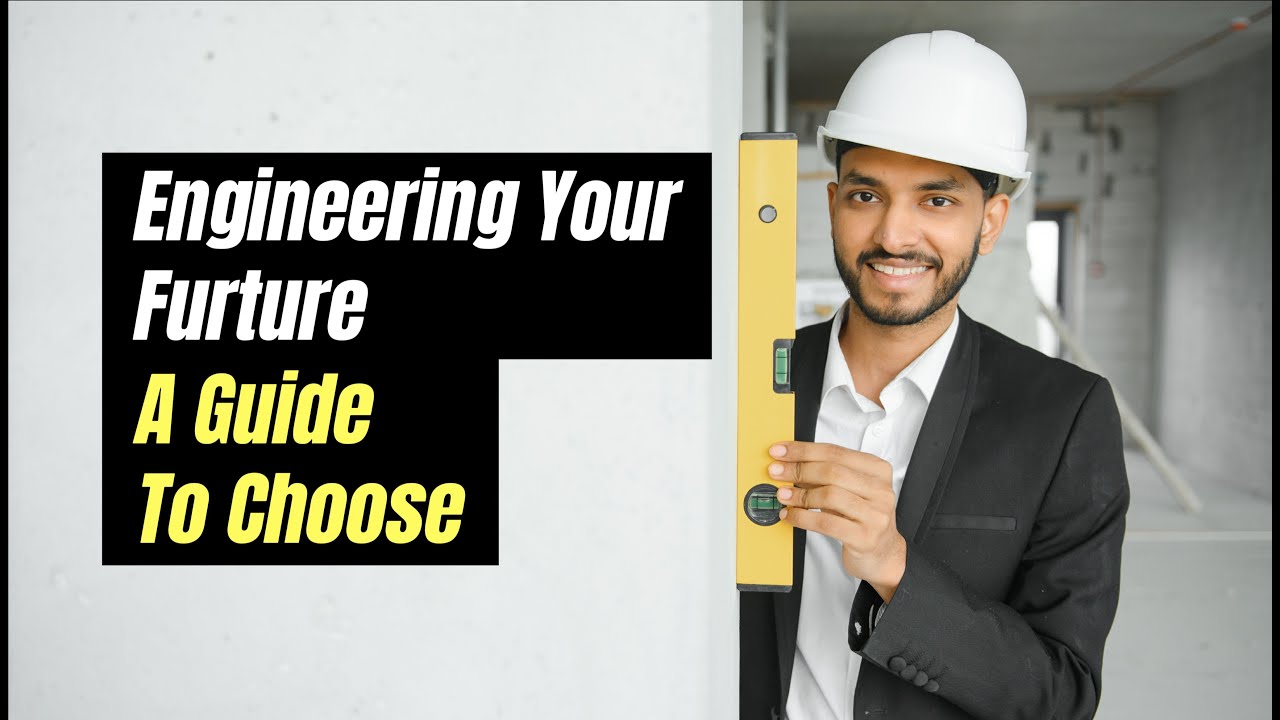The Ultimate Guide to Choosing an Engineering Career