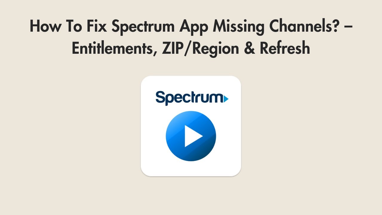 How To Fix Spectrum App Missing Channels? – Entitlements, ZIP/Region & Refresh