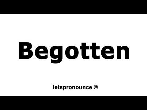 How to Pronounce Begotten