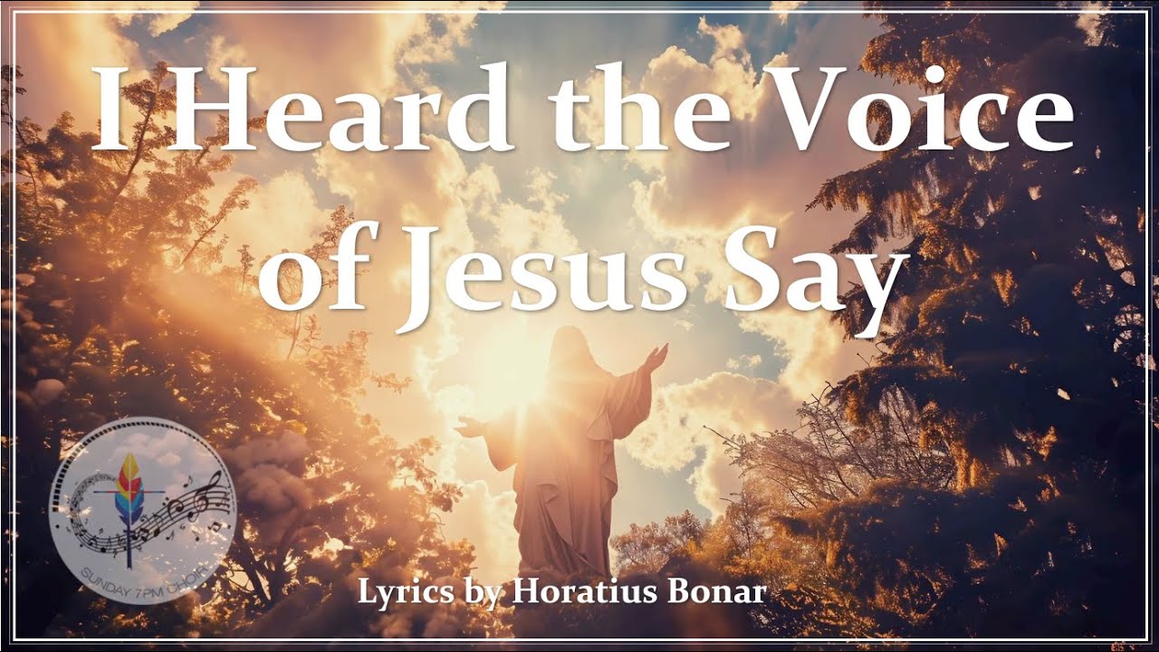 I Heard the Voice of Jesus Say | Christian Hymn | Choir & Piano w/Lyrics | Sunday 7pm Choir