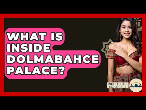 What Is Inside Dolmabahce Palace? - Middle East Explorers