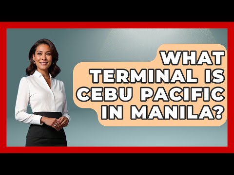 What Terminal Is Cebu Pacific In Manila? - Air Traffic Insider