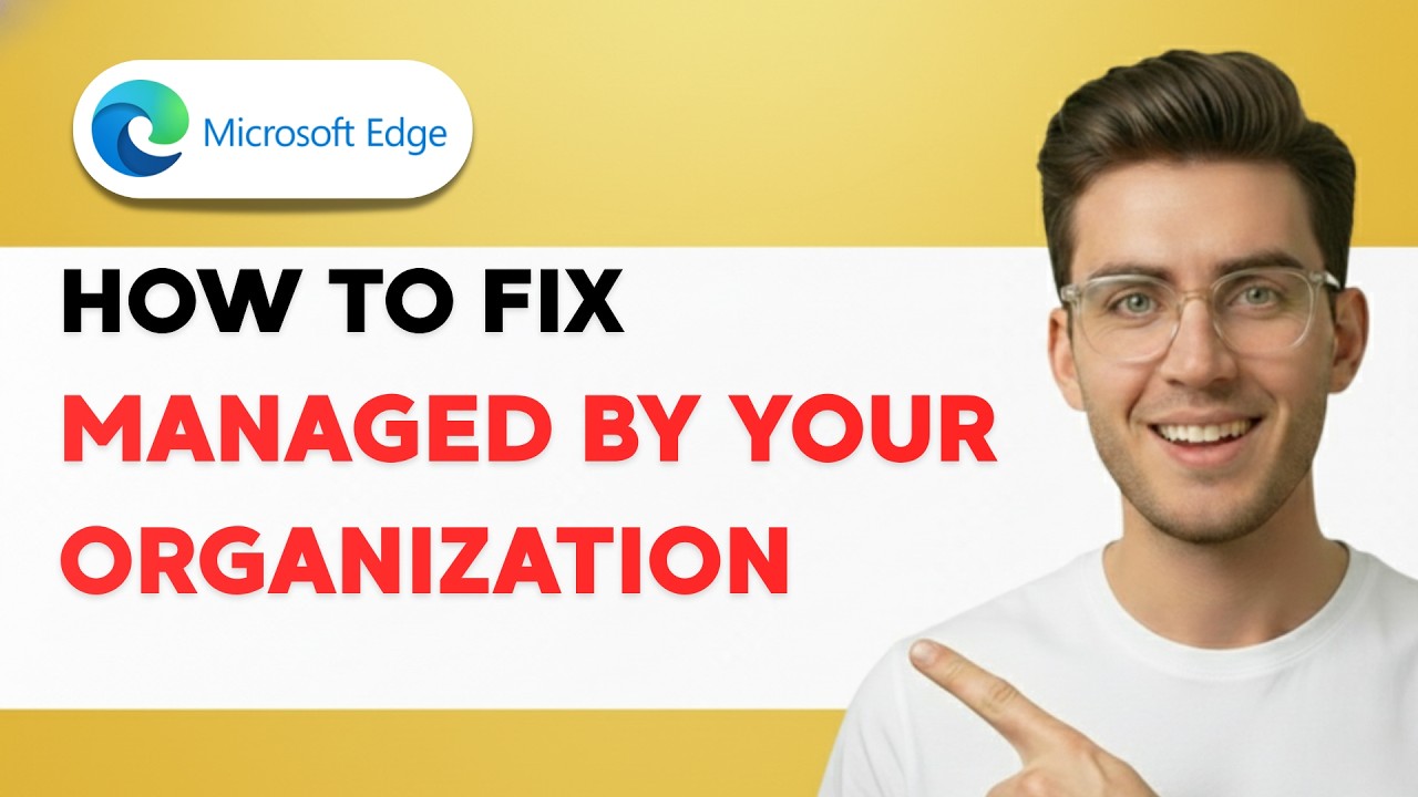 How to Fix Microsoft Edge Managed By Your Organization [2026 Full Guide]