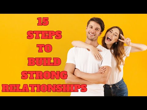 Secrets to Building Strong Relationships: 15 Essential Steps
