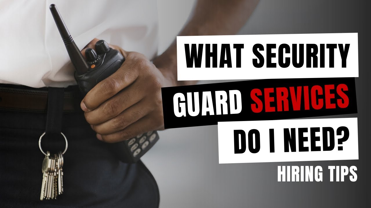 What Security Guard Services Do I Need For My Business?