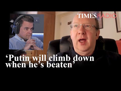 Times Radio: ‘Putin will climb down when he’s beaten’ – Daniel ...