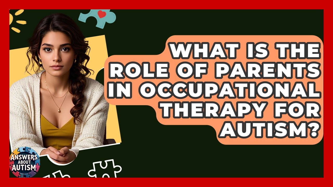 What Is The Role Of Parents In Occupational Therapy For Autism? - Answers About Autism