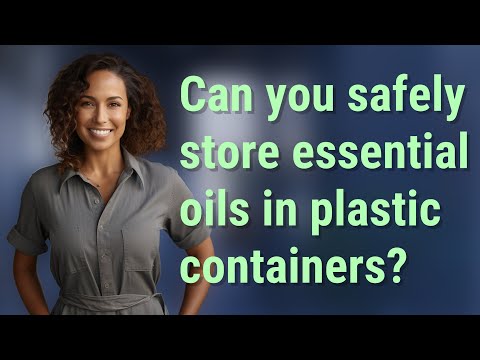 Can you safely store essential oils in plastic containers?