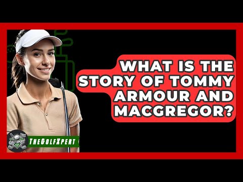 What Is The Story Of Tommy Armour And MacGregor? - The Golf Xpert