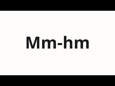 How to pronounce Mm-hm