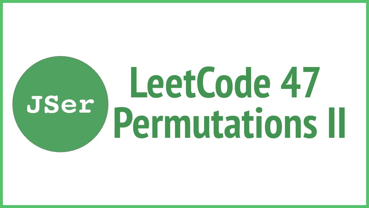 leetCode 47 Permutations II (Sort + Backtracking) | JSer - algorithm and JavaScript