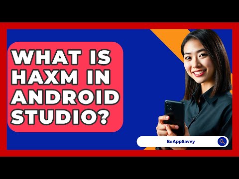 What Is HAXM In Android Studio? - Be App Savvy