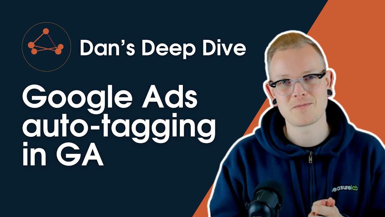 Dan's Deep Dive - Google Ads auto-tagging in GA