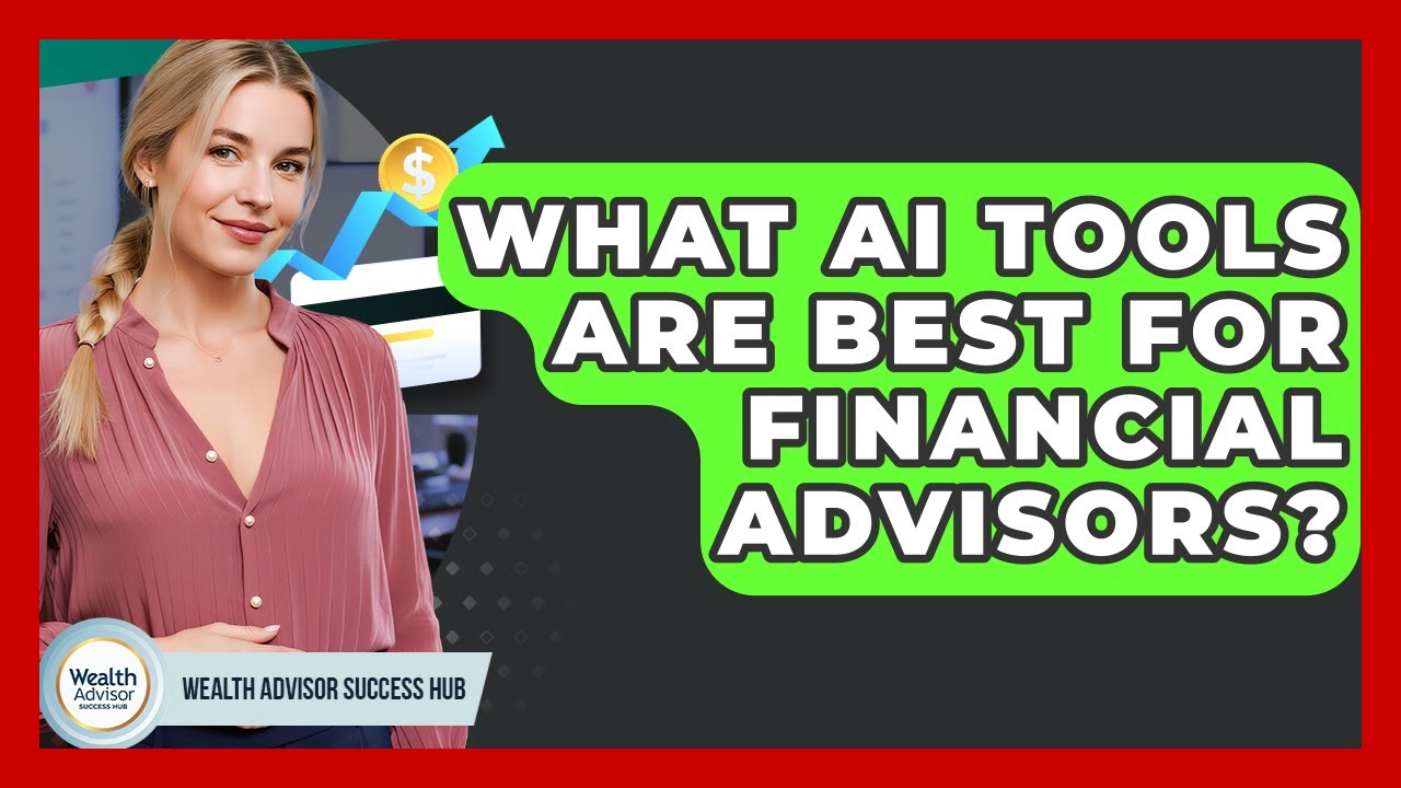 What AI Tools Are Best For Financial Advisors? - Wealth Advisor Success Hub
