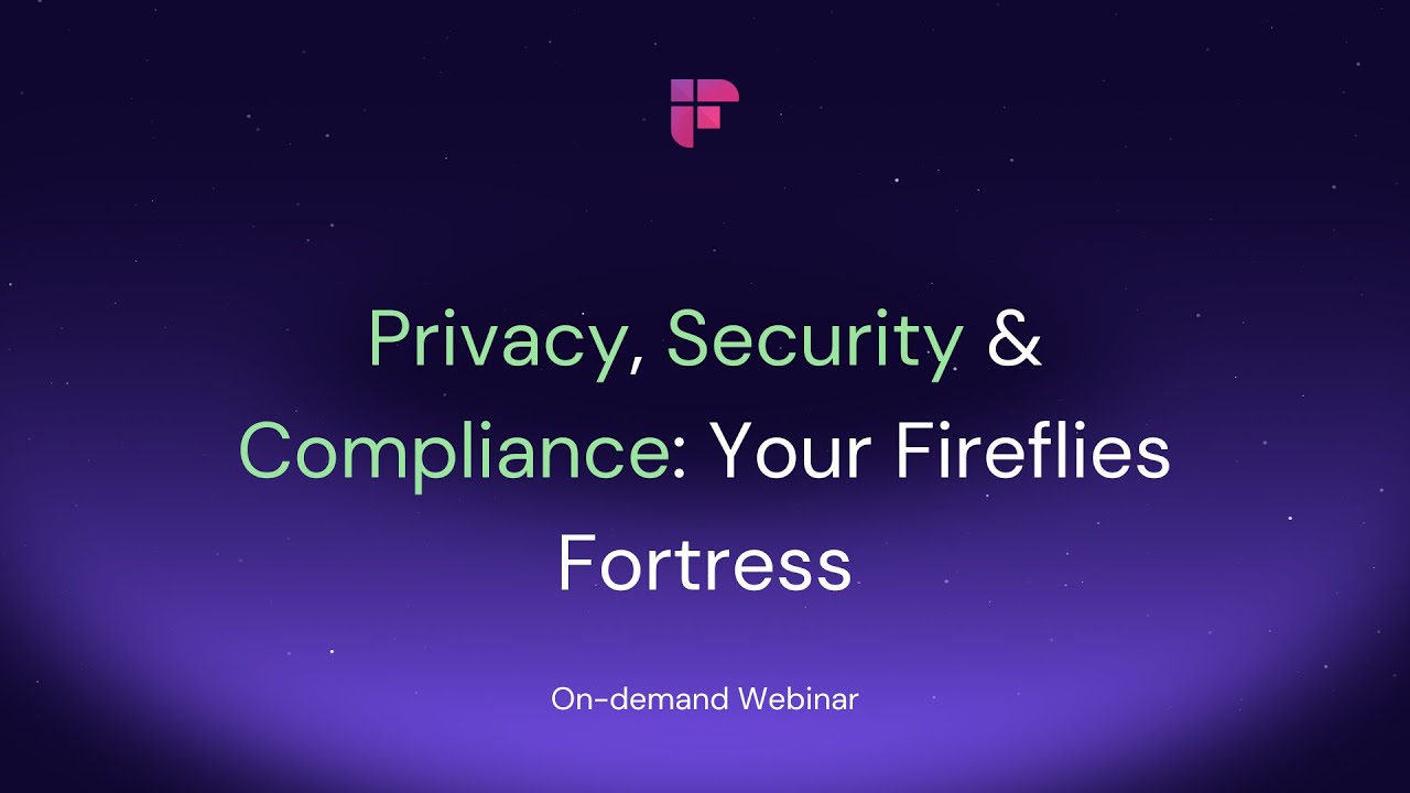Privacy, Security & Compliance - Fireflies Webinar