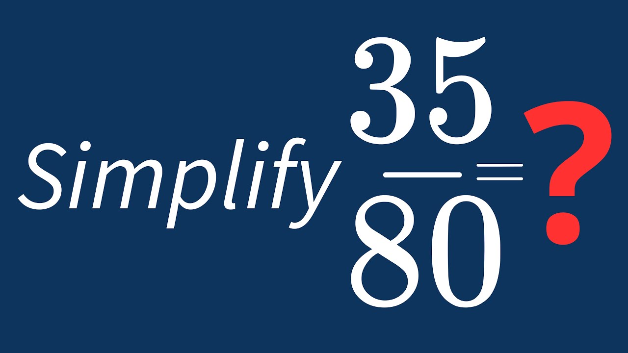 Simplify 35/80 Into Its Simplest Form