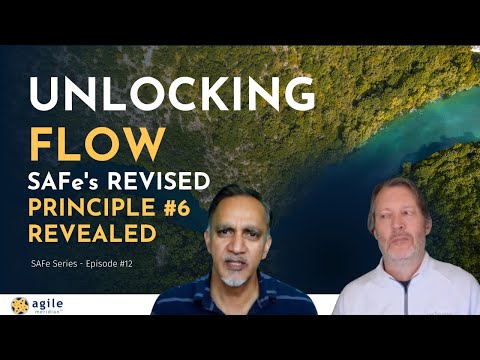 Unlocking Flow: SAFe's Revised Principle Six Revealed