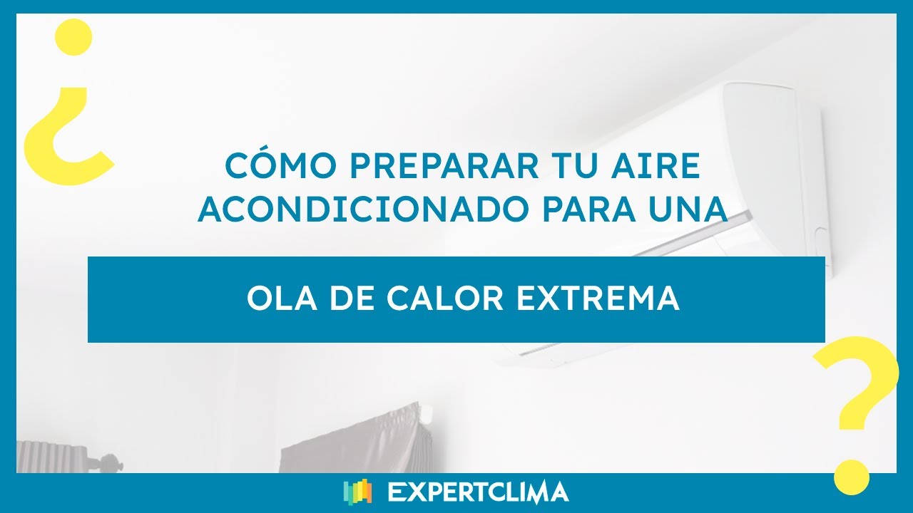 Cómo Preparar tu Aire Acondicionado para una Ola de Calor Extrema 🔥❄️ | Expertclima.es