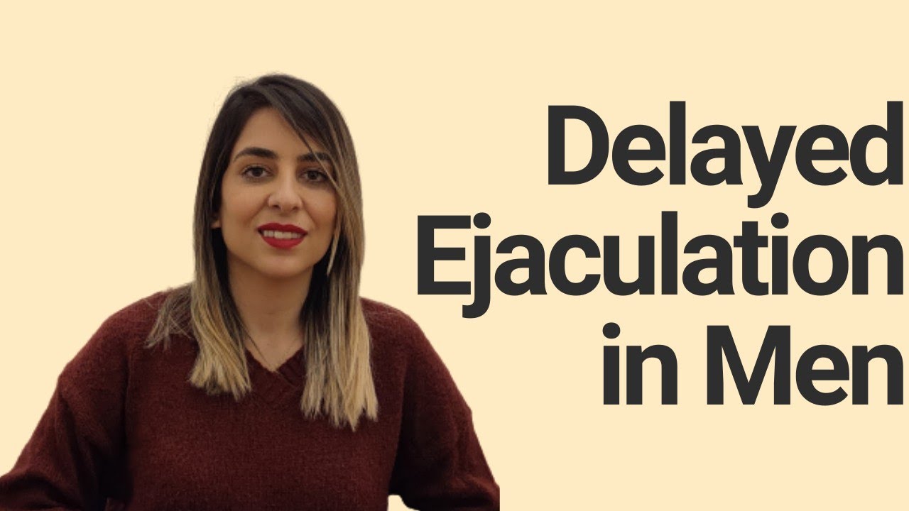 Can you not finish or reach orgasm? Delayed ejaculation in men