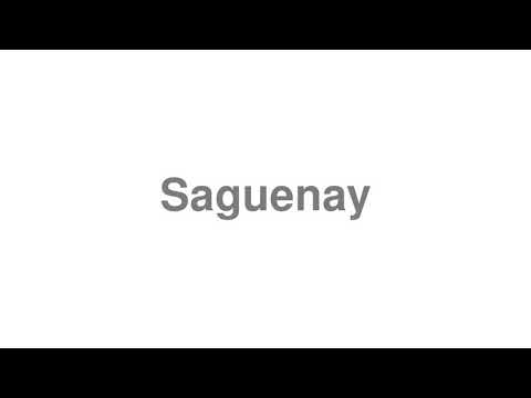 How to Pronounce "Saguenay"