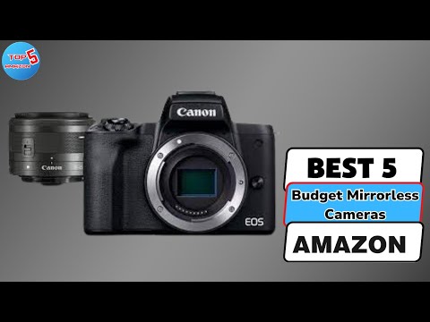 Discover the Top 5 BEST Budget Mirrorless Cameras of 2024 - Top 5 Amazon