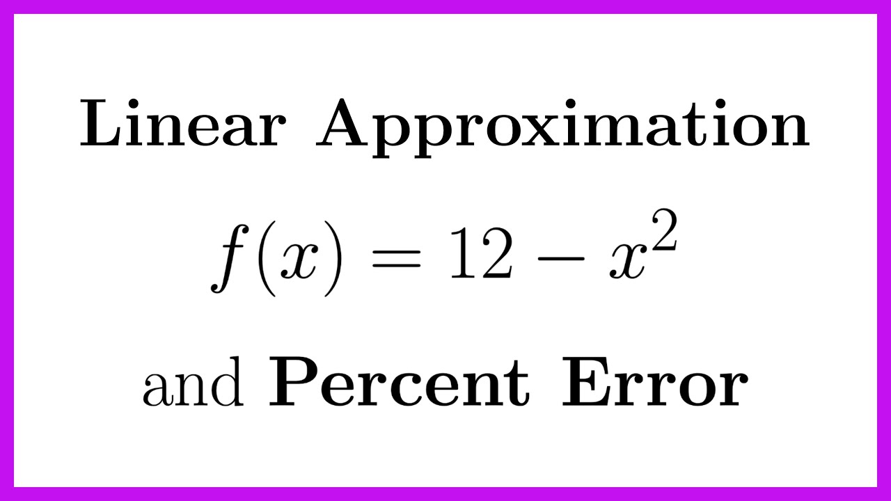 Compute a Linear Approximation and Percent Error