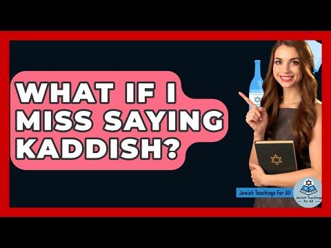 What If I Miss Saying Kaddish? - Jewish Teachings For All