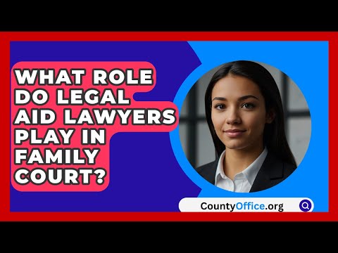 What Role Do Legal Aid Lawyers Play In Family Court? - CountyOffice.org