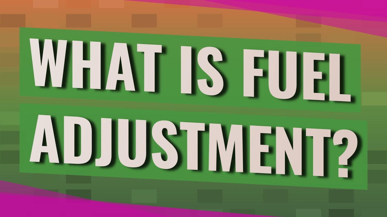 What is fuel adjustment?