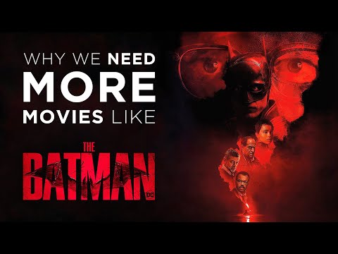 THE BATMAN - Why We Need More Comic Book Movies Like It