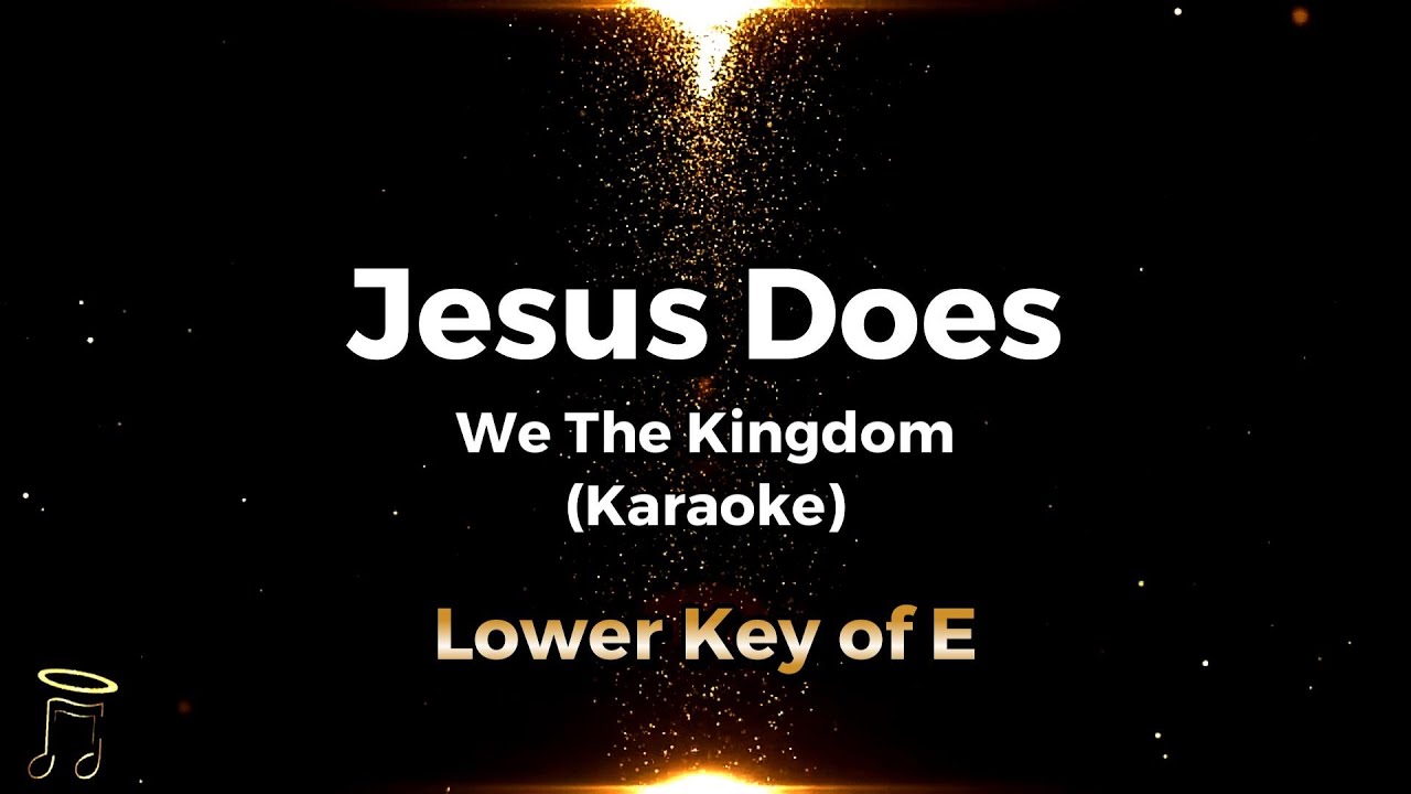 Jesus Does - We The Kingdom (Karaoke) Lower Key of E
