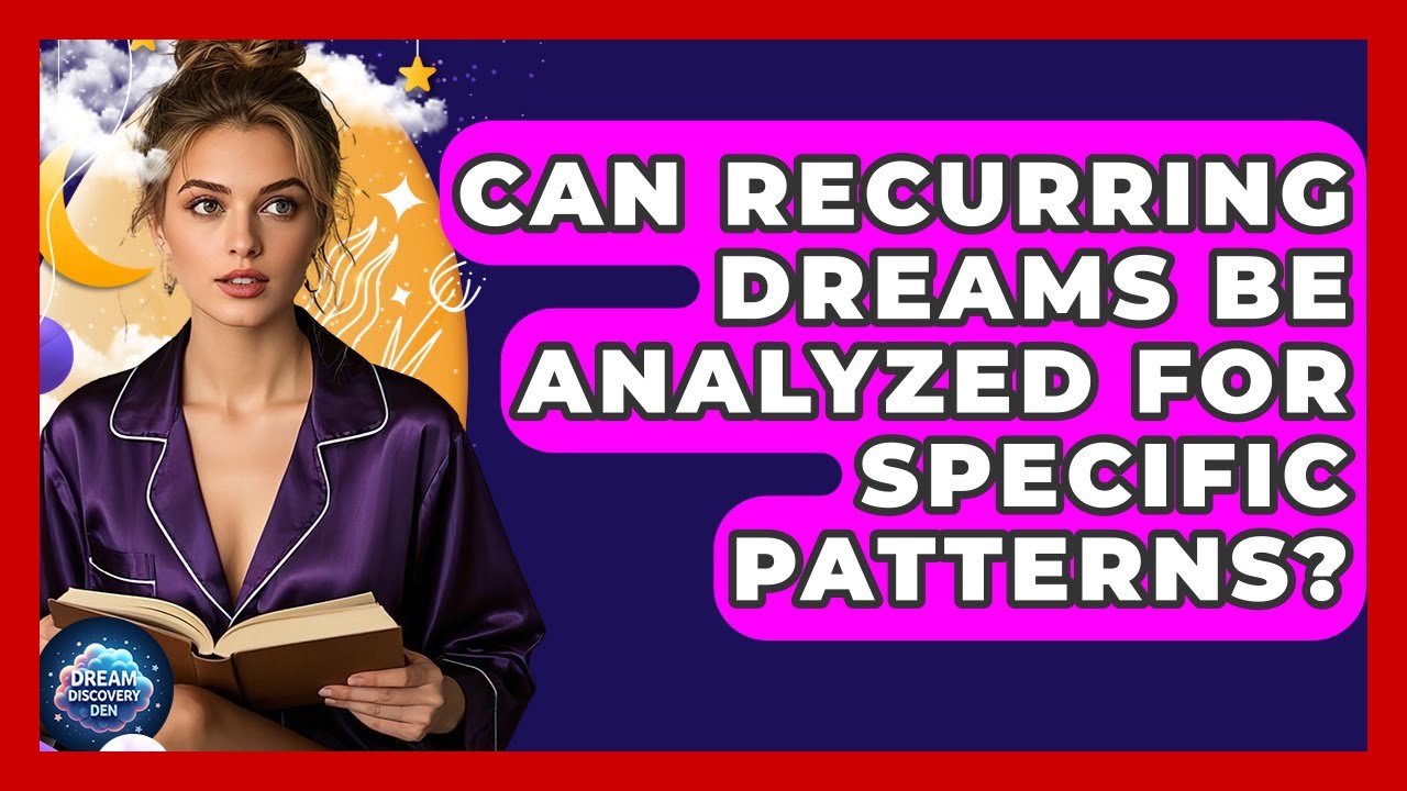 Can Recurring Dreams Be Analyzed for Specific Patterns? - Dream Discovery Den