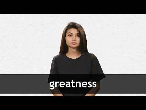 GREATNESS definition and meaning | Collins English Dictionary