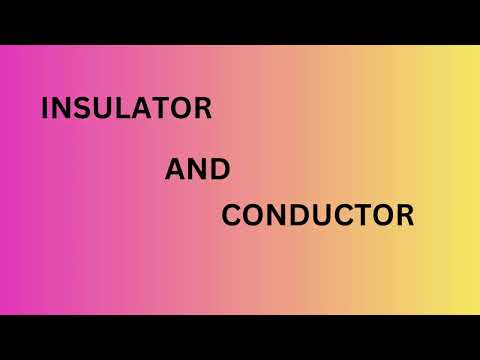 INSULATOR AND CONDUCTOR